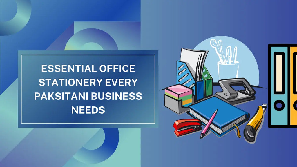 Essential Office Stationery Every Pakistani Business Needs